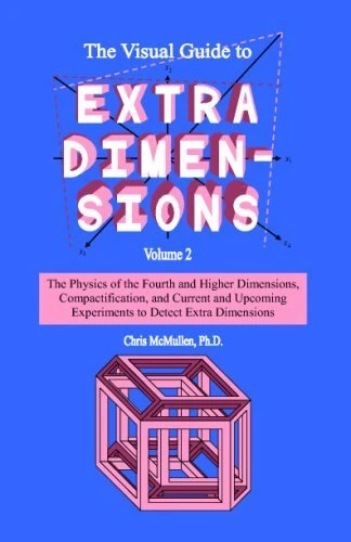 THE VISUAL GUIDE To Extra Dimensions: The Physics Of The Fourth ...