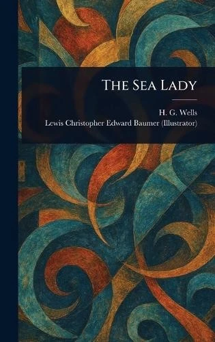 H G (HERBERT George) Wells Lewis Christopher The Sea Lady (Hardback ...