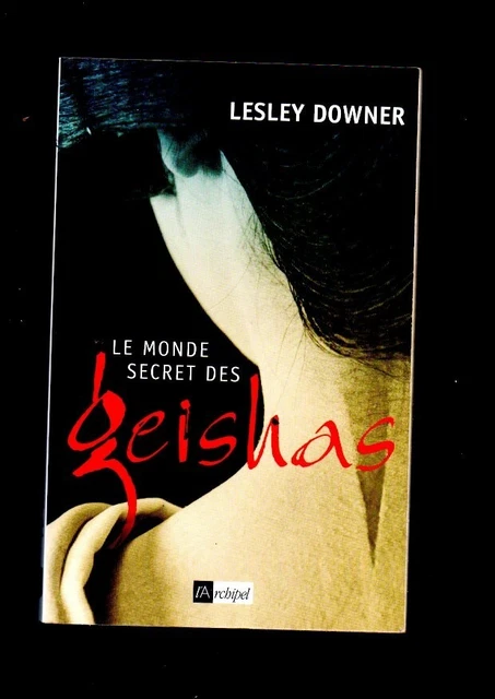 LE MONDE SECRETS des geishas lesley downer femmes japon 2006 orient ...