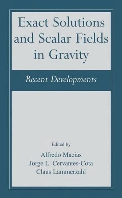 EXACT SOLUTIONS AND Scalar Fields in Gravity: Recent Developments by Jorge L. Ce £121.49 ...