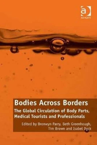 BODIES ACROSS BORDERS: The Global Circulation of Body Parts, Medical ...