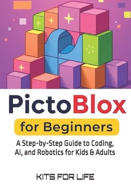PICTOBLOX FOR BEGINNERS: A Step-by-Step Guide to Coding, AI, and ...
