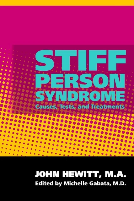 STIFF PERSON SYNDROME: Causes, Tests, and Treatments by John Hewitt M.a ...