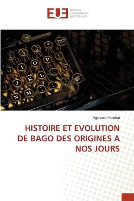 HISTOIRE ET EVOLUTION De Bago Des Origines a Nos Jours by Agossou Koumai (French EUR 129,15 ...