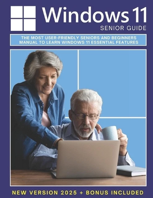 WINDOWS 11 SENIOR Guide 2025: The Most User-Friendly Seniors and ...