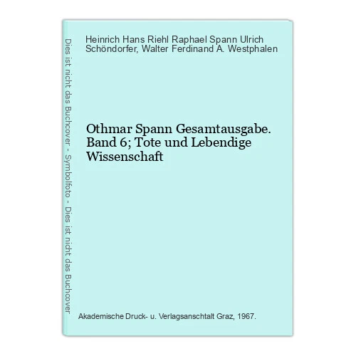 OTHMAR SPANN GESAMTAUSGABE. Band 6; Tote und Lebendige Wissenschaft ...