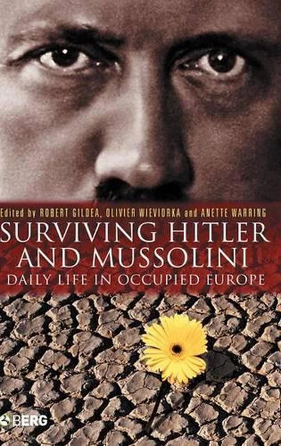 SURVIVING HITLER AND Mussolini: Daily Life in Occupied Europe by Robert ...