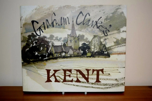 GRAHAM CLARKE'S KENT (An Artist's View of Kent) 1st Edition Signed by ...