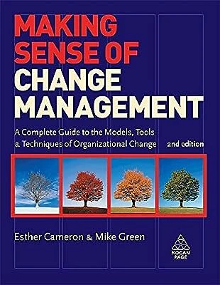MAKING SENSE OF Change Management: A Complete Guide to the Models Tools ...