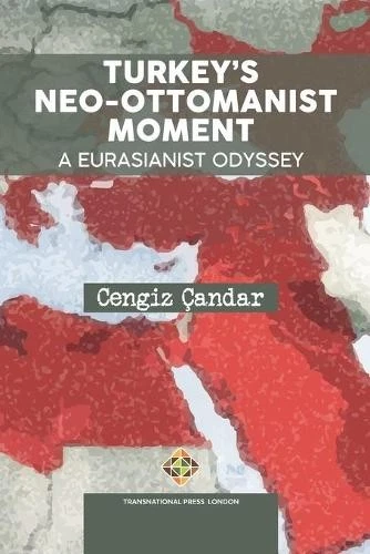 CENGIZ ÇANDAR TURKEY'S Neo-Ottomanist Moment - A Eurasianist Odyssey ...