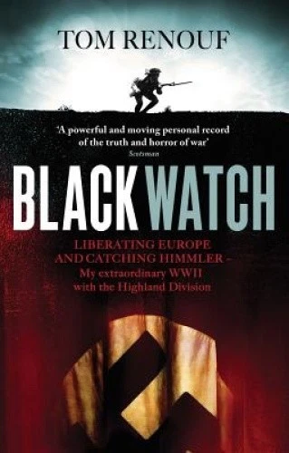BLACK WATCH: LIBERATING Europe and Catching Himmler - My Extraordinary ...