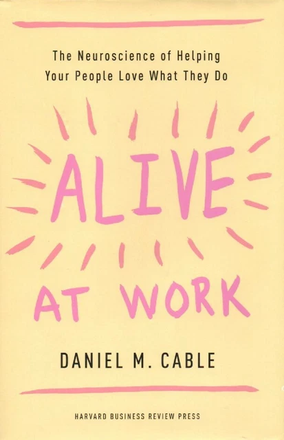 ALIVE AT WORK Neuroscience of Helping Your People Love What They Do D ...