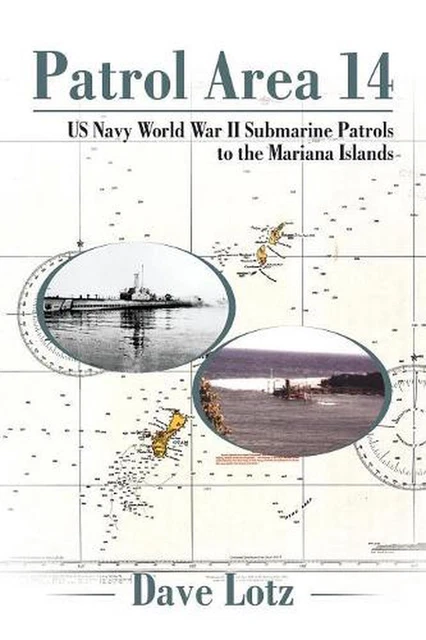 PATROL AREA 14: Us Navy World War Ii Submarine Patrols to the Mariana ...