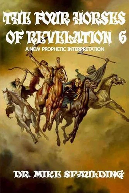 THE FOUR HORSES of Revelation 6: A New Prophetic Interpretation by Mike ...