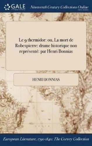 LE 9 THERMIDOR: ou, La mort de Robespierre: drame historique non ...