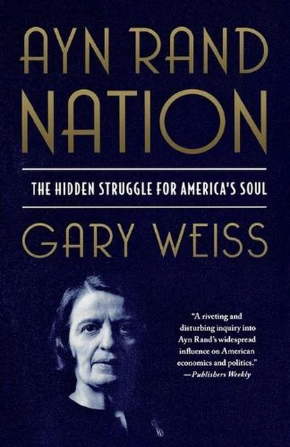 AYN RAND NATION: The Hidden Struggle for America's Soul by Gary Weiss ...