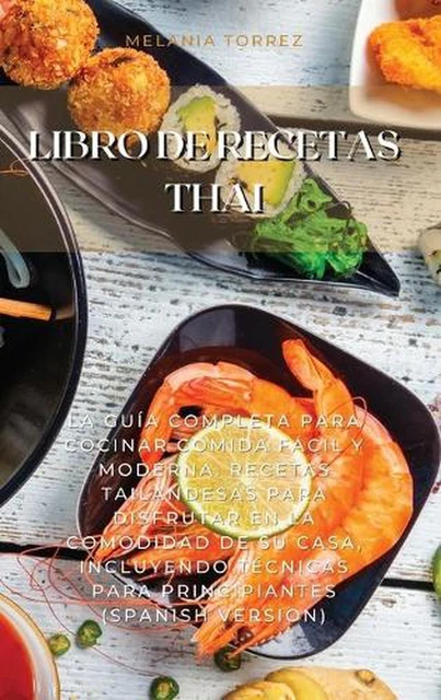 LIBRO DE RECETAS Thai: La Gu?a Completa Para Cocinar Comida F?cil Y Moderna. Rec EUR 33,59 ...