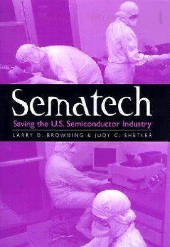 SEMATECH: SAVING THE U.S. Semiconductor Industry (Kenneth E. Montague Series EUR 53,27 - PicClick FR