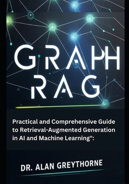 GRAPH RAG: PRACTICAL and Comprehensive Guide to Retrieval-Augmented Generation i £29.98 ...