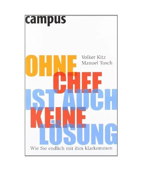 OHNE CHEF IST auch keine Lösung: Wie Sie endlich mit ihm klarkommen ...
