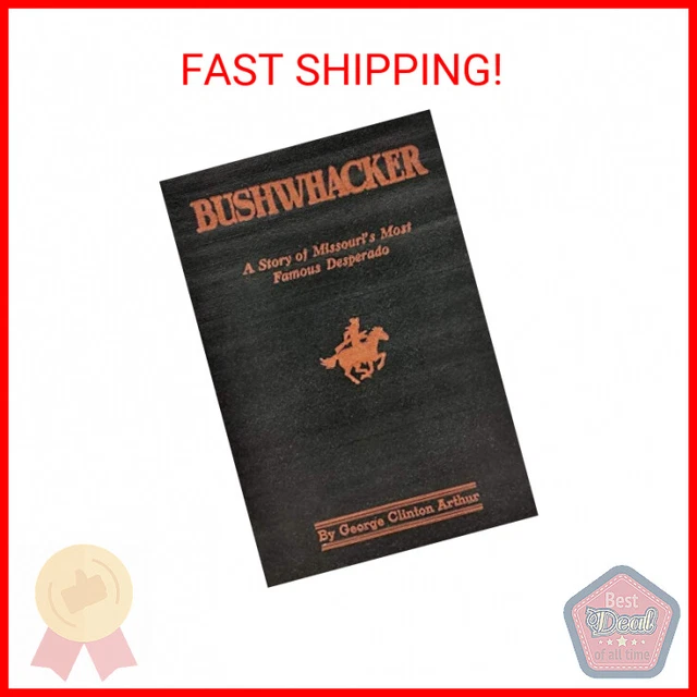 BUSHWHACKER: A TRUE History of Bill Wilson -- Missouri's Greatest ...