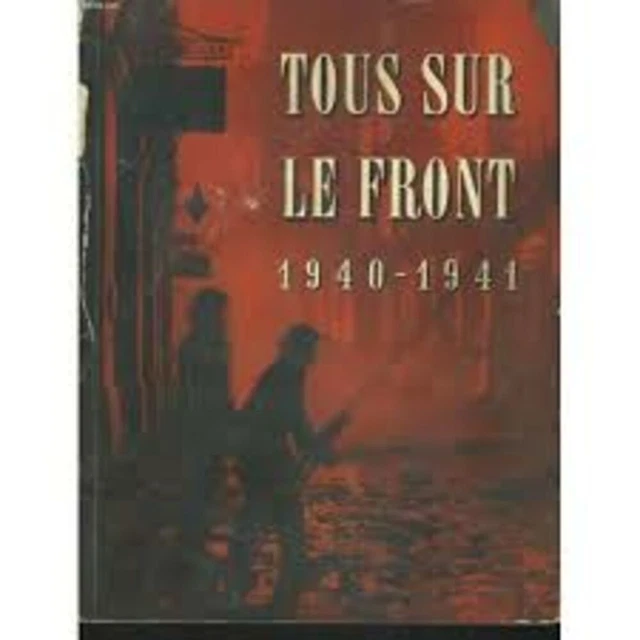 TOUS SUR LE Front 1940-1941 - Histoire Officielle Du Role Joue Par La ...