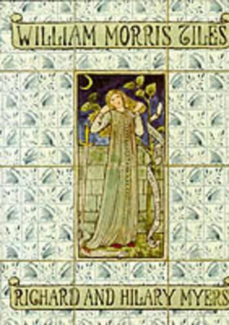 WILLIAM MORRIS TILES: The Tile Designs of Morris and His Fellow-Workers ...
