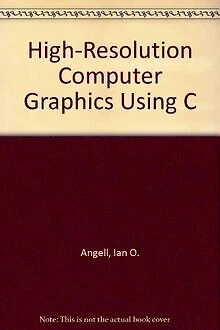 HIGH-RESOLUTION COMPUTER GRAPHICS Using C de Angell, Ian O. | Livre | état bon EUR 38,86 ...