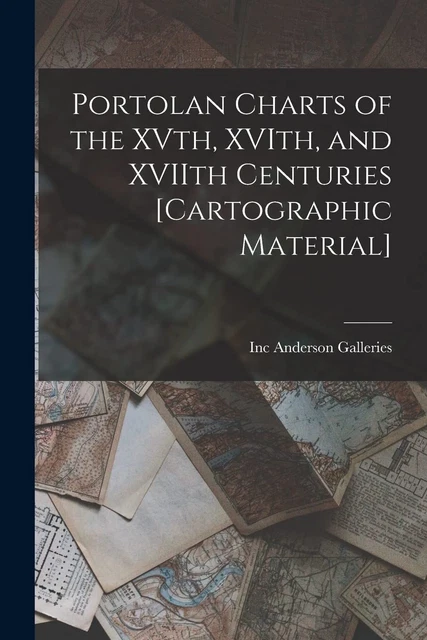 ANDERSON GALLERIES, INC Portolan Charts Of The Xvth, Xvith, And Xviith ...