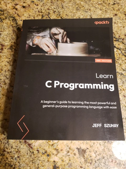 LEARN C PROGRAMMING: A beginner's guide to Learning. By Jeff Szuhay 2nd ...