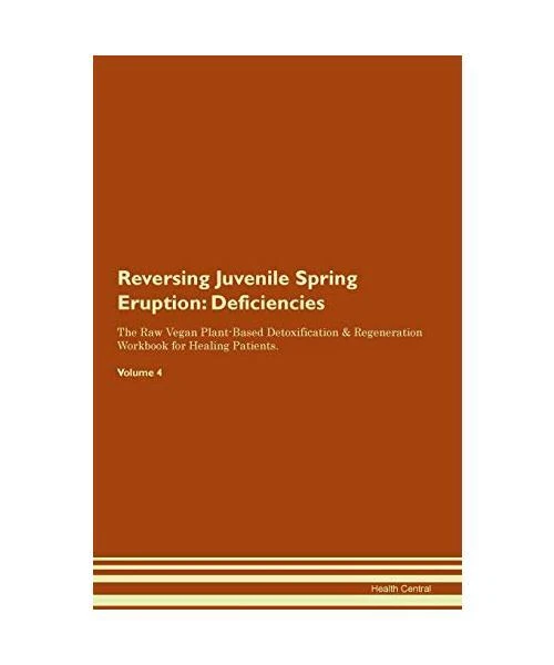 REVERSING JUVENILE SPRING Eruption: Deficiencies The Raw Vegan Plant ...