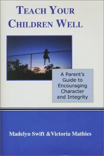 TEACH YOUR CHILDREN Well: A Parent's Guide to Encouraging Character and ...