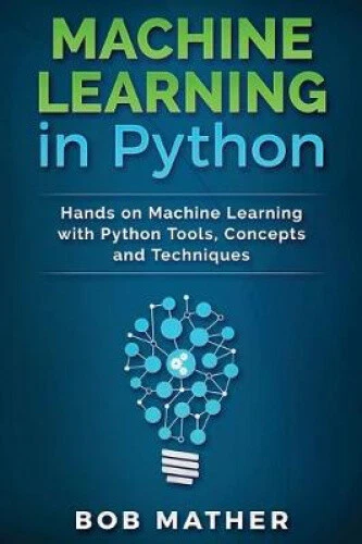 MACHINE LEARNING IN Python: Hands on Machine Learning with Python Tools ...