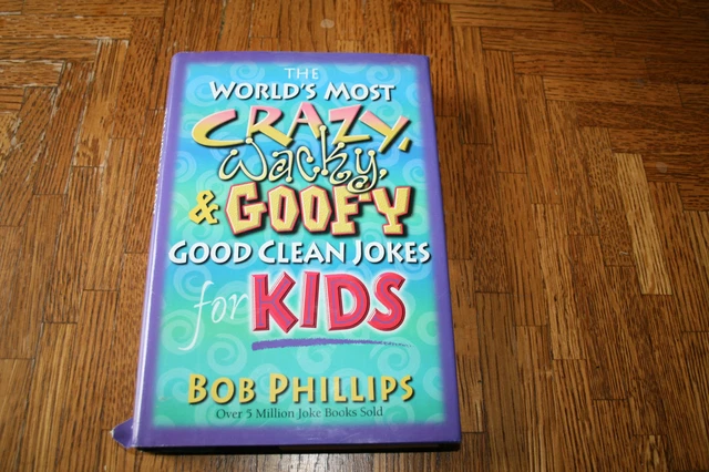 WORLD'S MOST CRAZY, Wacky and Goofy Good Clean Jokes for Kids by Bob ...