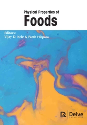 PHYSICAL PROPERTIES OF Foods by Vijay D. Kele and Parth Hirpara $302.01 ...