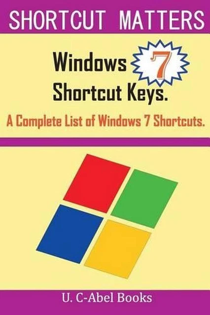 WINDOWS 7 SHORTCUT Keys: A Complete List of Windows 7 Shortcuts by U. C ...