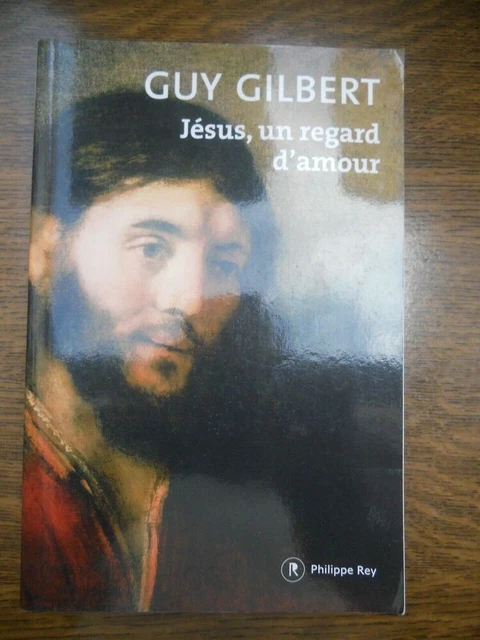 GUY GILBERT: JÉSUS un regard d'amour/ Editions Philippe Rey 2013 EUR 3,00 - PicClick FR