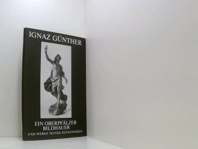 IGNAZ GÜNTHER: EIN Oberpfälzer Bildhauer und Werke seiner Zeitgenossen ...