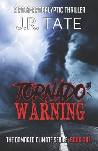 TORNADO WARNING: A Post-Apocalyptic Thriller (The Damaged Climate ...