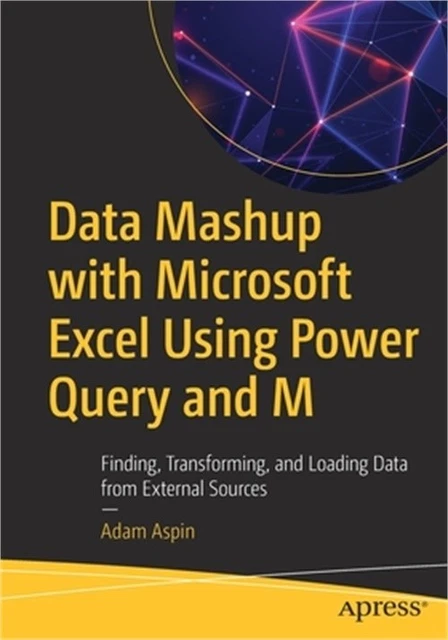 DATA MASHUP WITH Microsoft Excel Using Power Query and M: Finding, Transforming, $138.58 ...
