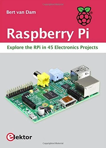 RASPBERRY PI: EXPLORE the RPi in 45 Electronics Projects By Bert $114. ...