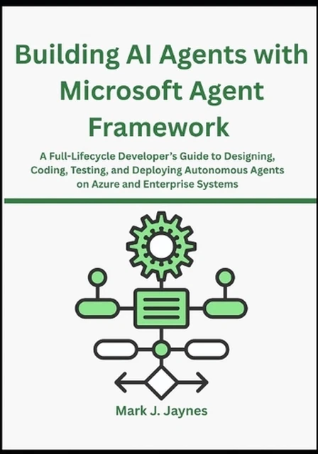 BUILDING AI AGENTS with Microsoft Agent Framework: A Full-Lifecycle ...