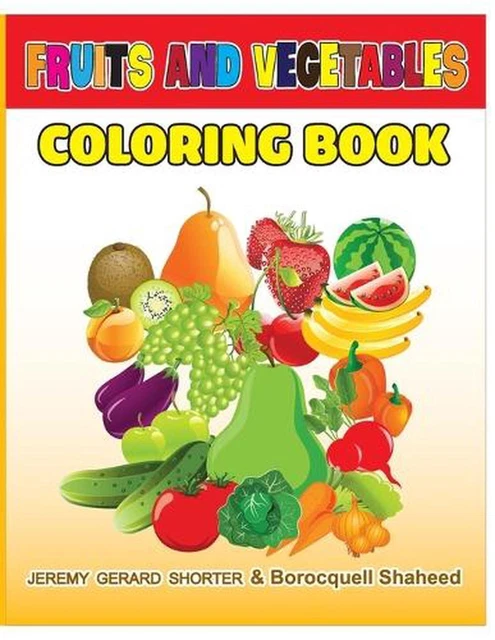 FRUITS AND VEGETABLES: Coloring Book for Kids by Borocquell Shaheed ...