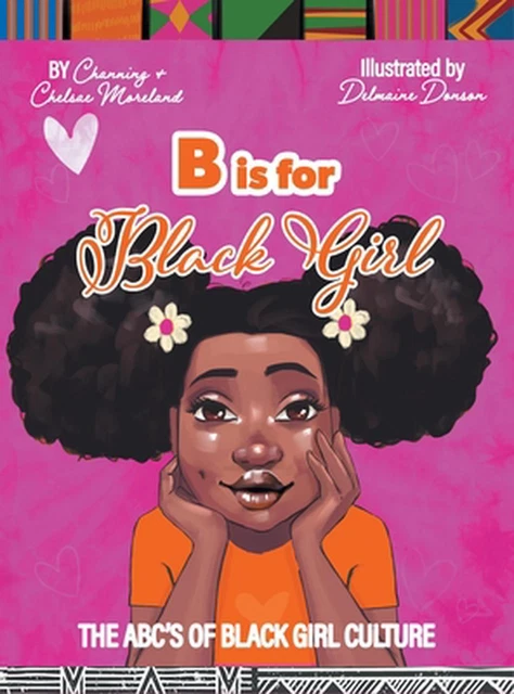 B IS FOR Black Girl: The ABC's of Black Girl Culture by Channing ...