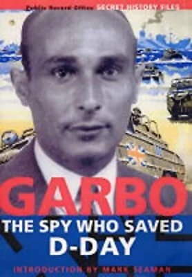 GARBO: THE SPY Who Saved D-Day (Secret History Files), Seaman, Mark ...