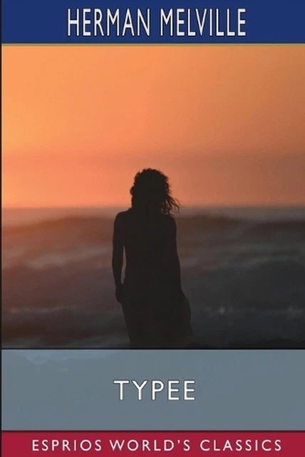 TYPE (ESPRIOS CLASSICS) : Une romance des mers du Sud par Herman Melville (Anglais EUR 35,06 ...