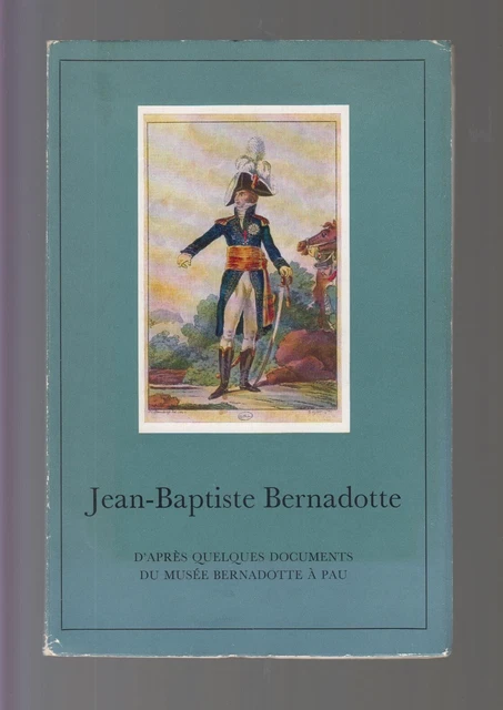LA VIE DE Jean-Baptiste Bernadotte. D`après quelques documents..Musée ...