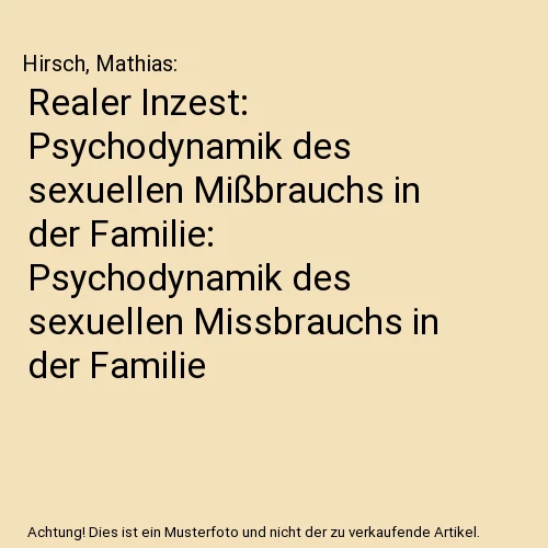 REALER INZEST: PSYCHODYNAMIK des sexuellen Mißbrauchs in der Familie ...