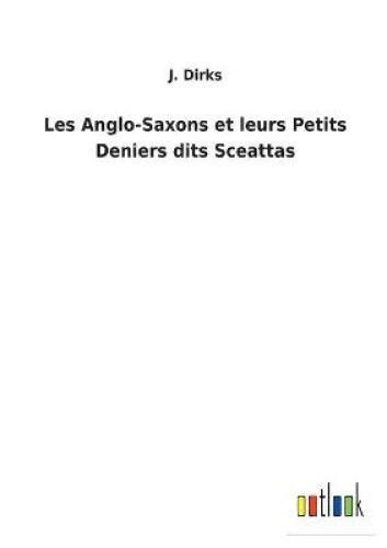 LES ANGLO-SAXONS ET leurs Petits Deniers dits Sceattas [French] by ...