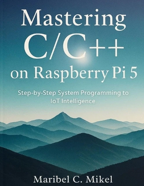 MASTERING C/C++ ON Raspberry Pi 5: Step-by-Step System Programming to ...